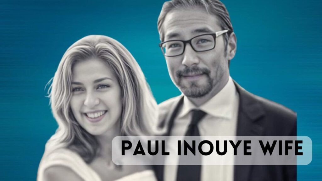 Love and Support: How Paul Inouye Wife Influences His Journey