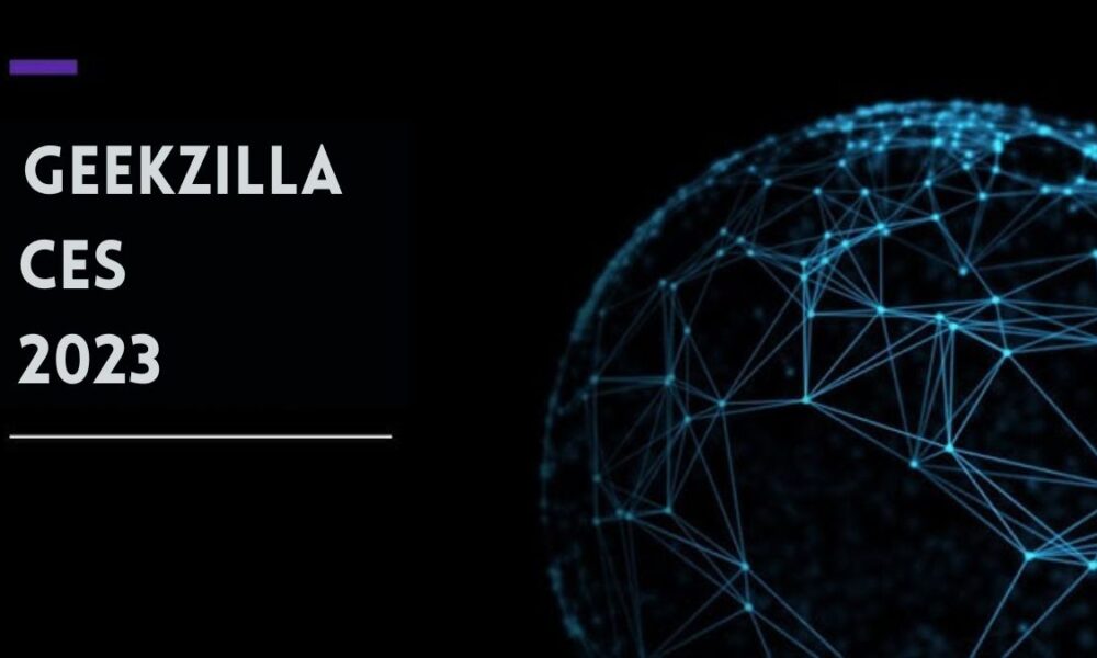 Geekzilla CES 2023 Guide to the Must-See Tech Trends